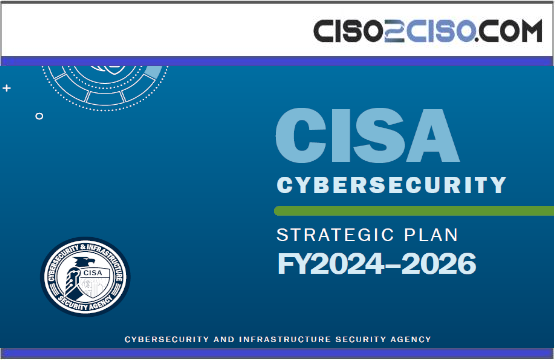 CISA CYBERSECURITY STRATEGIC PLAN FY2024–2026 - CISO2CISO.COM & CYBER ...